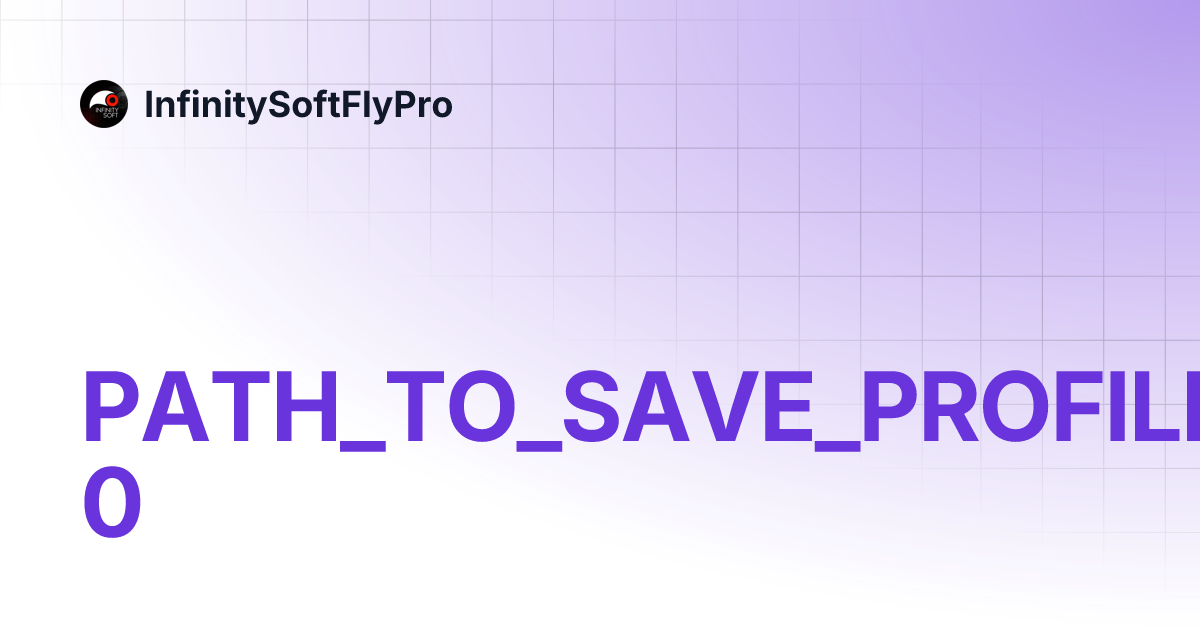 PATH_TO_SAVE_PROFILES: 0 | InfinitySoftFlyPro